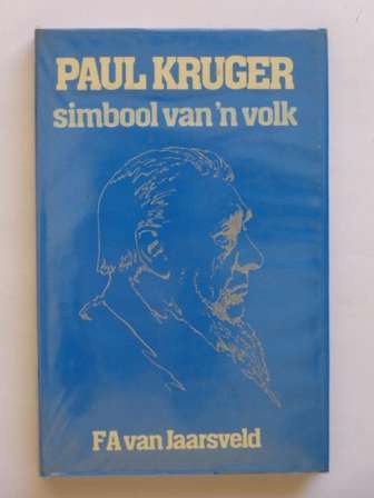 Africana - Paul Kruger. Simbool van 'n Volk - F.A. van Jaarsveld was ...