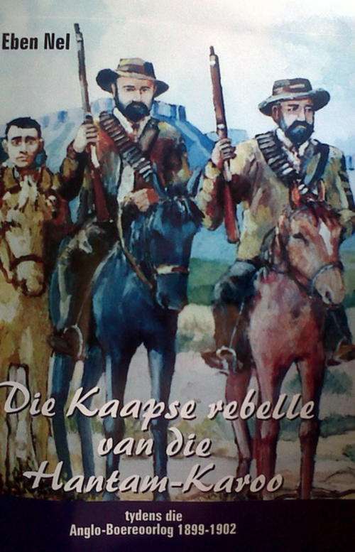 Afrikaans Non-Fiction - Die Kaapse Rebelle van die Hantam Karoo tydens ...