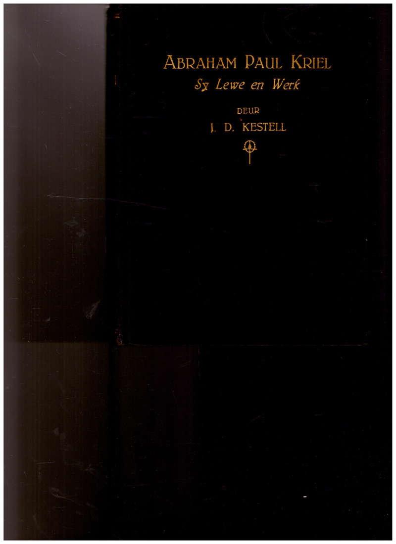 Africana Books - ABRAHAM PAUL KRIEL: SY LEWE EN WERKE deur J.D. KESTELL ...