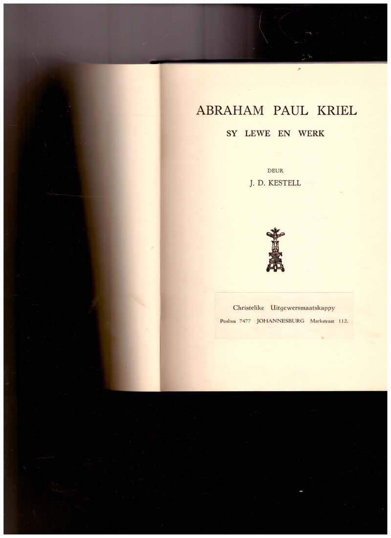 Africana Books - ABRAHAM PAUL KRIEL: SY LEWE EN WERKE deur J.D. KESTELL ...