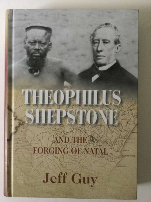 Africana - Theophilus Shepstone and the Forging of Natal, Jeff Guy ...