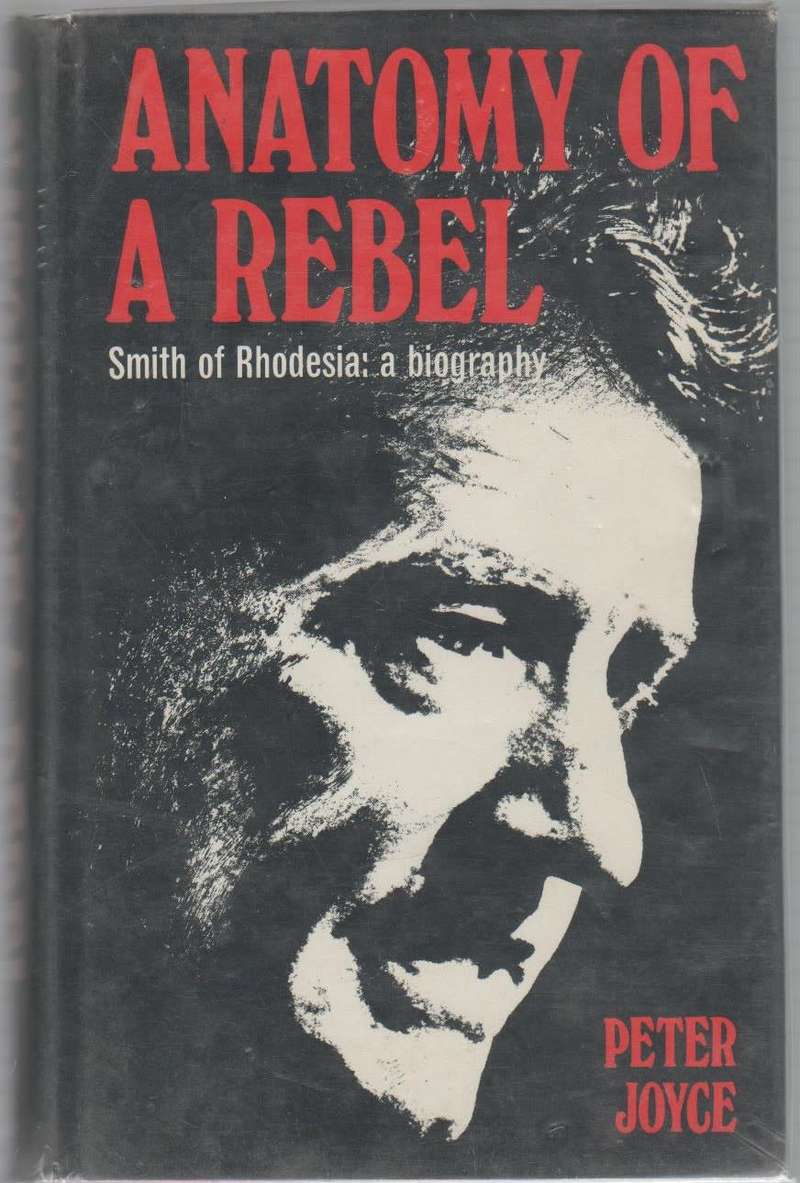 Biographies & Memoirs - ANATOMY OF A REBEL - SMITH OF RHODESIA - PETER ...