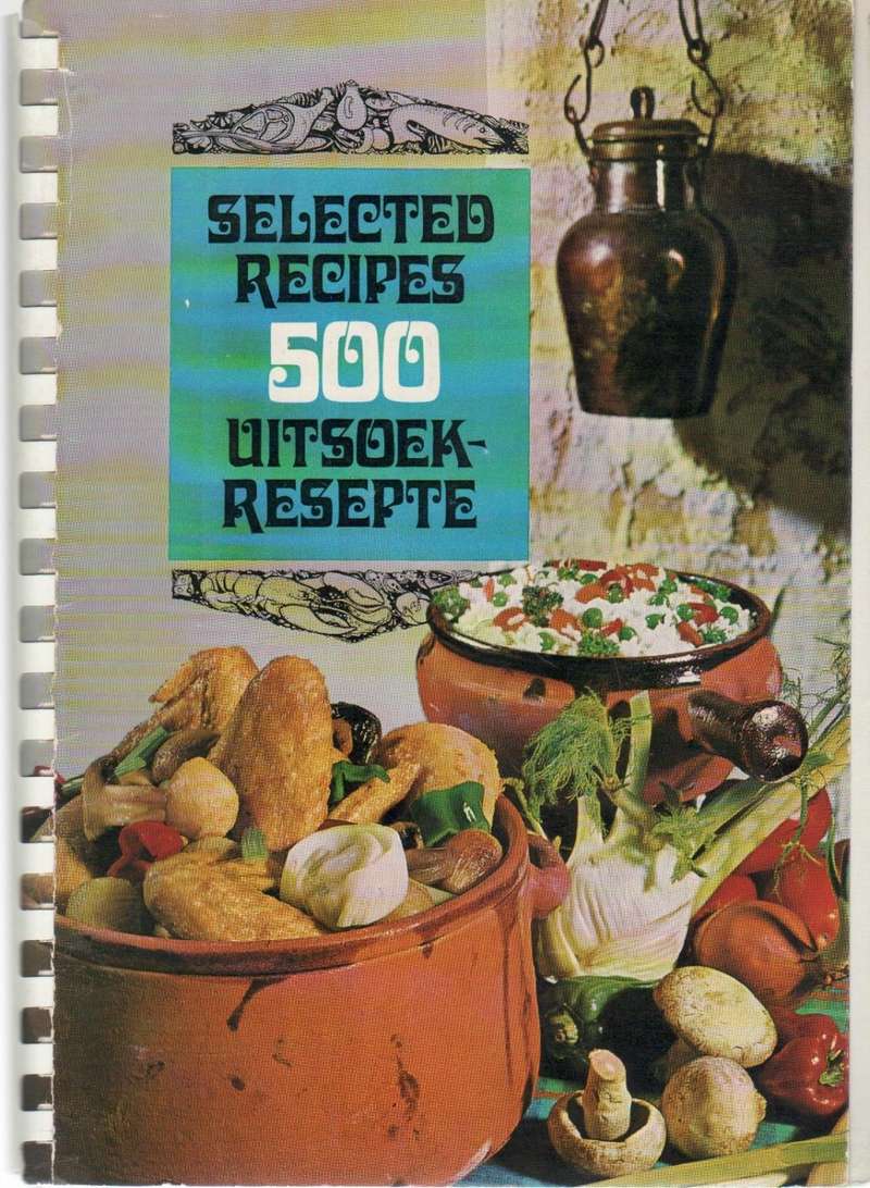Cooking, Food & Wine - 500 SELECTED RECIPES / UITSOEKRESEPTE ...