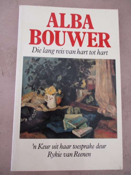 Afrikaans Non-Fiction - ALBA BOUWER - Die lang reis van die hart. 'n ...