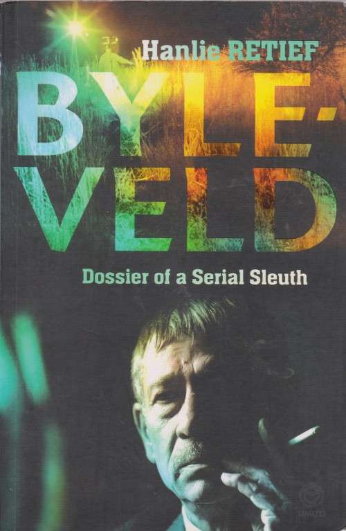 True Crime - Byleveld: Dossier of a serial sleuth by Hanlie Retief for ...