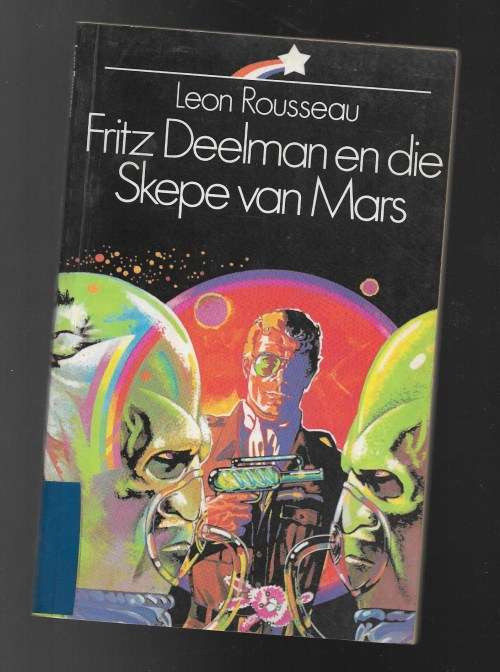 Afrikaans Fiction - FRITZ DEELMAN EN DIE SKEPE VAN MARS- LEON ROUSSEAU ...