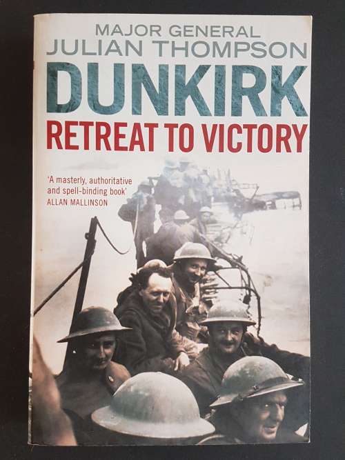 Books - Dunkirk - Retreat to Victory - By Major General Julian Thompson ...