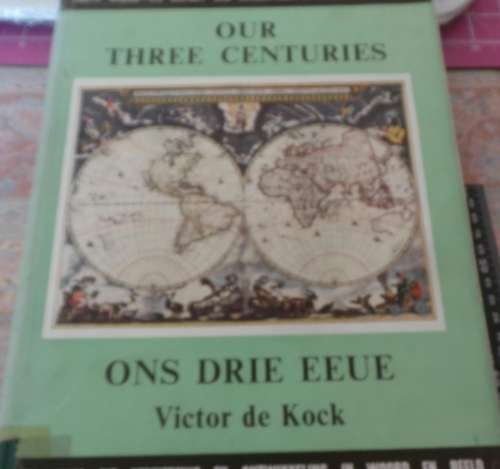 Africana - Our Three Centuries - Victor De Kock was listed for R150.00 ...