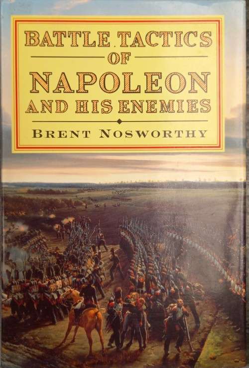 Books - Brent Nosworthy, Battle Tactics of Napoleon and his Enemies for ...