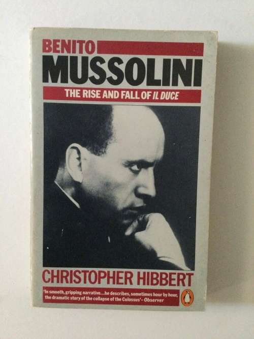 Biographies & Memoirs - Benito Mussolini, the rise and fall of Il Duce ...