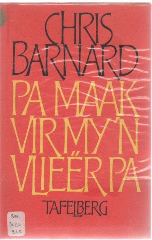 Afrikaans Fiction - PA MAAK VIR MY 'N VLIEER PA - CHRIS BARNARD (3 DE ...