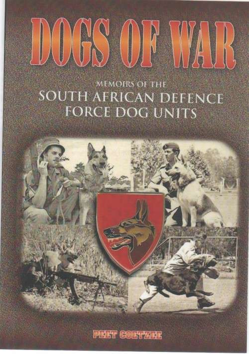 Books - DOGS OF WAR, MEMOIRS OF THE SOUTH AFRICAN DEFENCE FORCE DOG ...