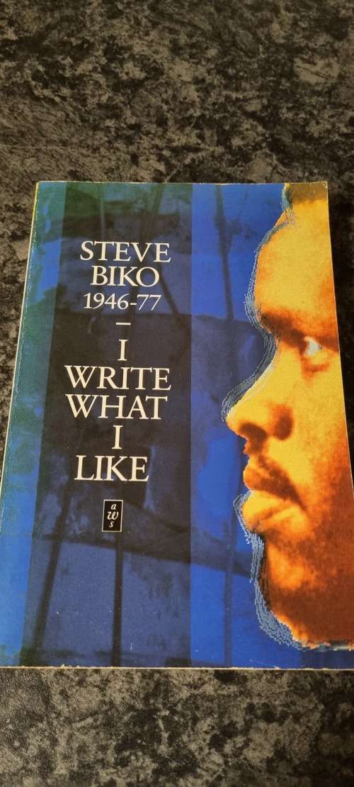 History & Politics - I write what I like. Steve Biko 1946 - 77. A ...