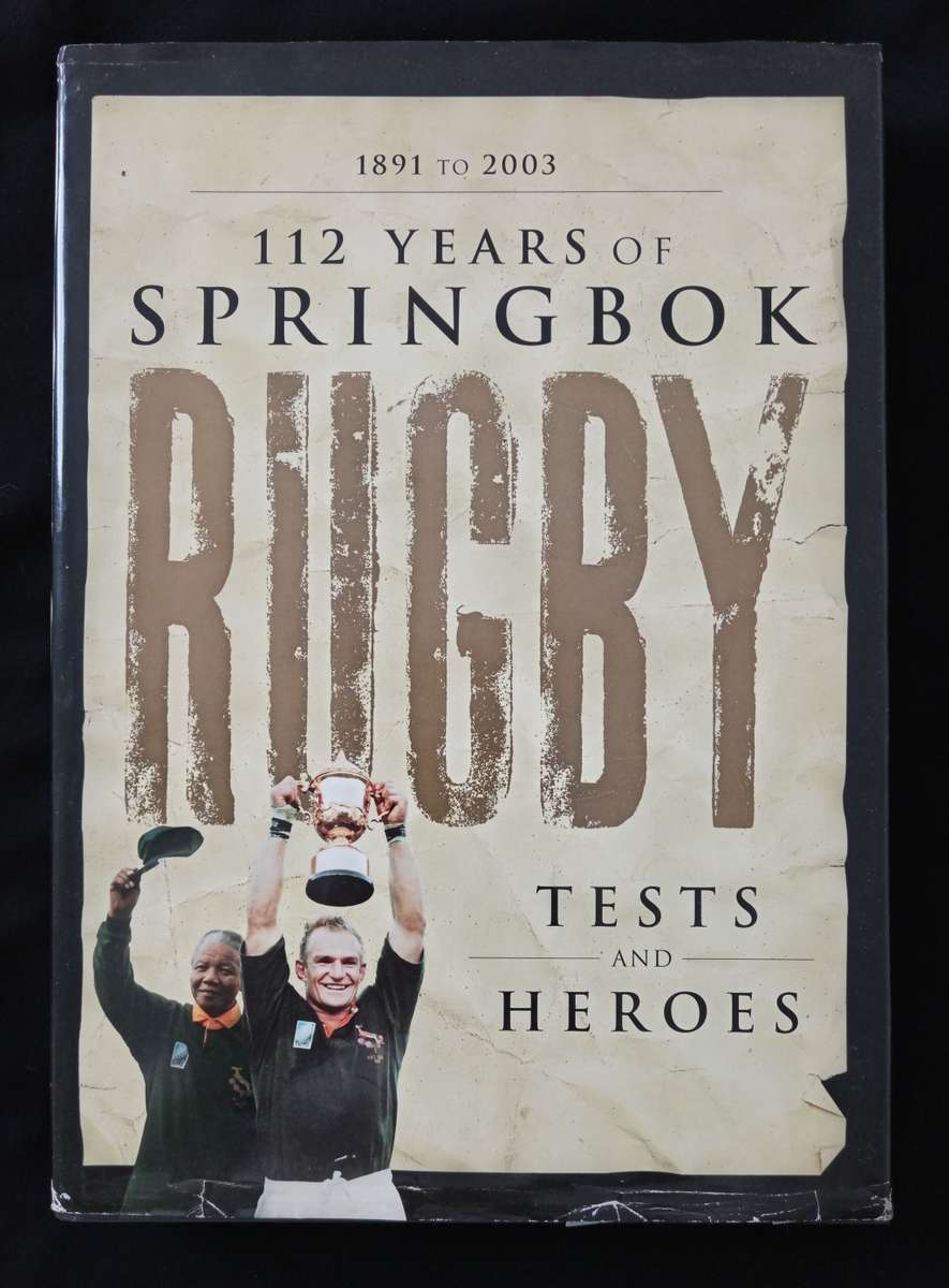 Rugby - 112 Years of Springbok Rugby 1891 to 2003 Tests and Heroes was ...