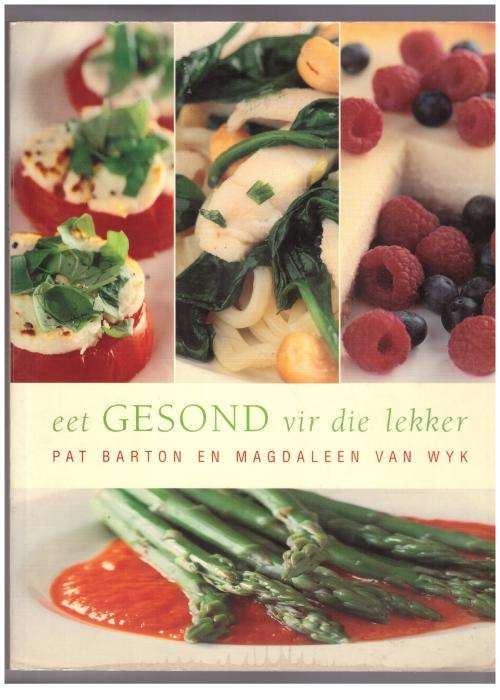 Afrikaans Non-Fiction - Eet Gesond Vir Die Lekker -- Pat Barton ...