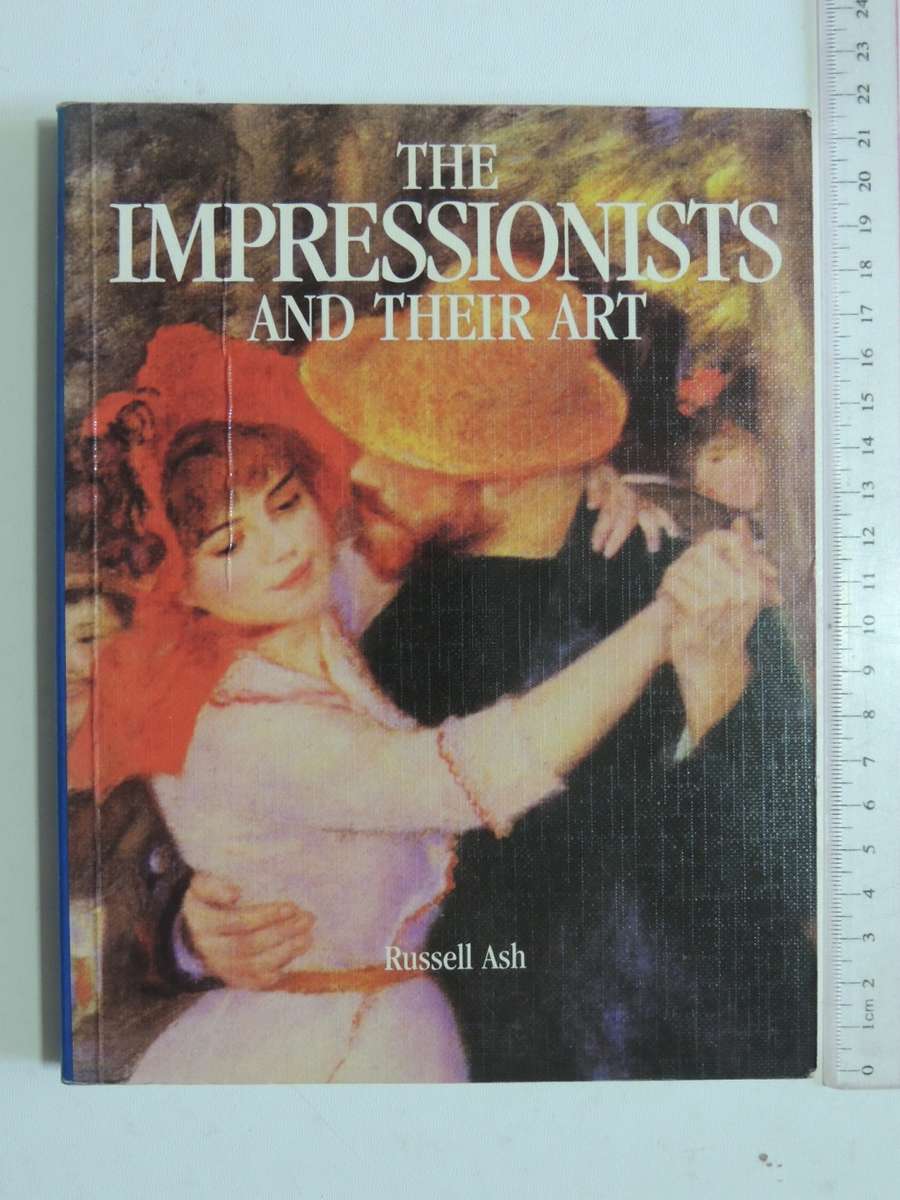 Art & Photography - The Impressionists and Their Art - Russell Ash for ...