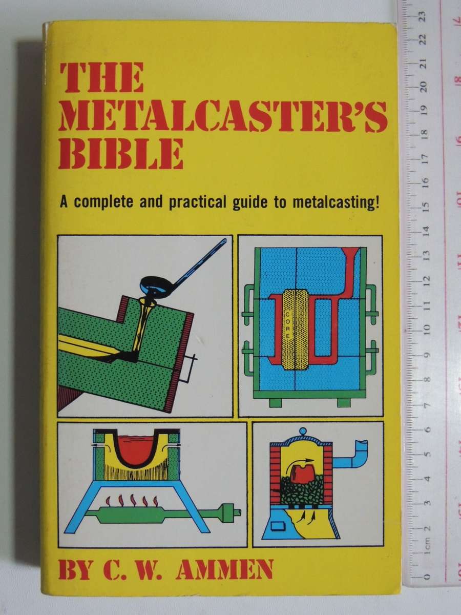 Crafts & Hobbies - The Metalcaster`s Bible, Complete Practical Guide to ...