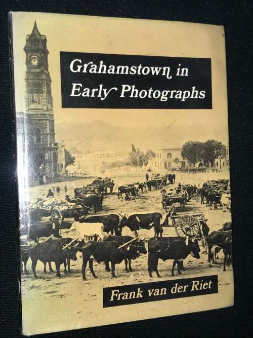 Africana - GRAHAMSTOWN IN EARLY PHOTOGRAPHS BY FRANK VAN DER RIET was ...