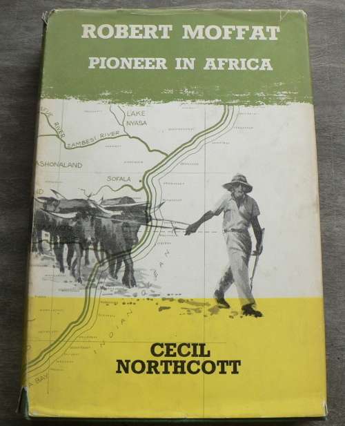 Africana - Robert Moffat, pioneer in Africa by Cecil Northcott was ...