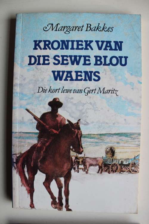 Afrikaans Fiction - Kroniek van sewe blou waens - Lewe van Gert Maritz ...