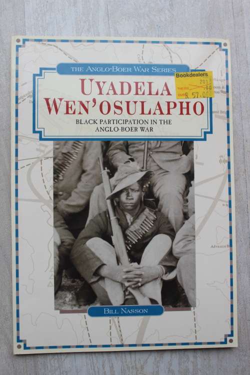 Africana - Uyadela Wen`Osulapho- Black participation in the Anglo-Boer ...
