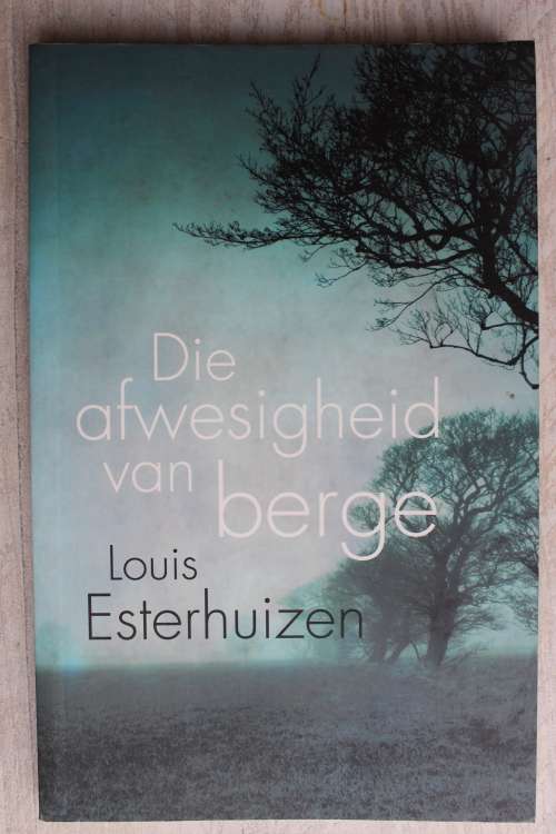 Afrikaans Fiction - Die afwesigheid van berge - Louis Esterhuizen Gedigte was listed for R65.00 ...