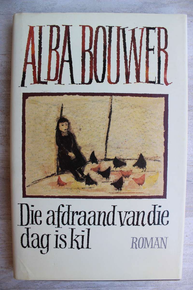 Afrikaans Fiction - Die afdraand van die dag is kil - Alba Bouwer was ...