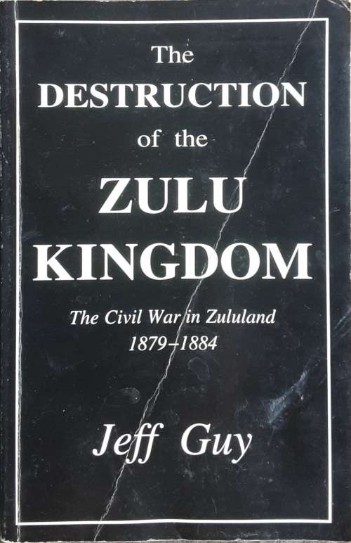 Africana - The Destruction of the Zulu Kingdom, Civil War in Zululand ...