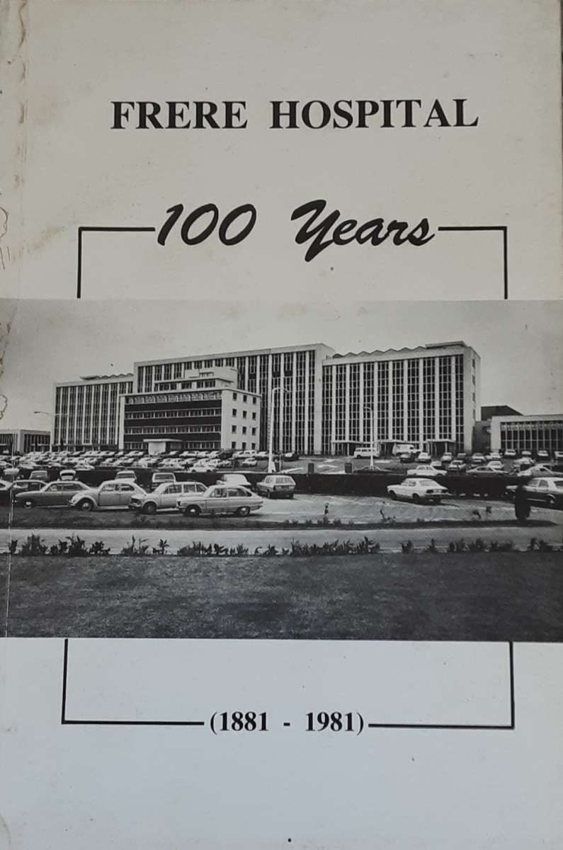 Africana - A History of Frere Hospital, 100 Years 1881-1981 by David ...