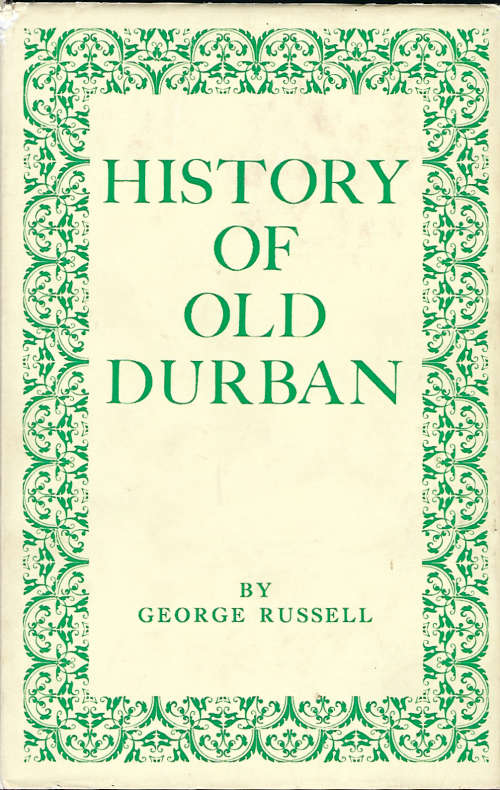 History & Politics - HISTORY OF OLD DURBAN, by George Russel, New ...