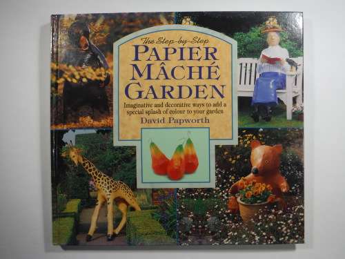 Home & Garden - A Step-by-Step Papier Mache Garden- David Papworth for ...