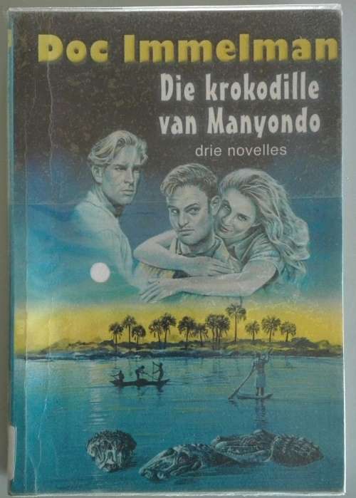 Afrikaans Fiction - Die krokodille van Manyondo - Doc Immelman was sold ...
