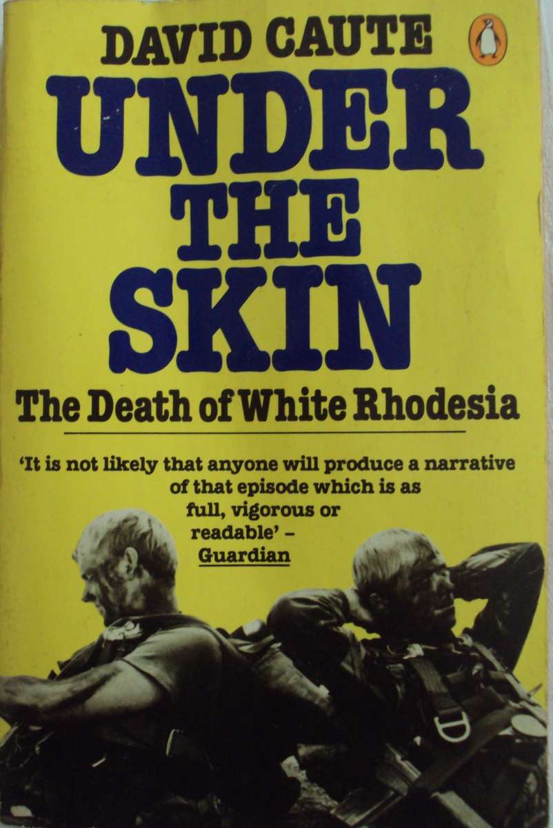 History & Politics - Under The Skin The Death of White Rhodesia David ...