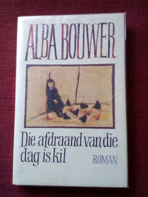 Afrikaans Fiction - Die Afdraand van die Dag Is Kil deur Alba Bouwer ...