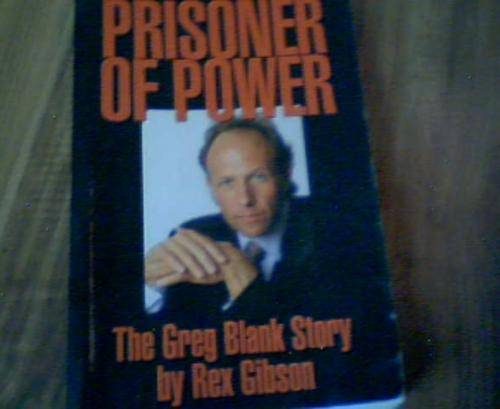 Biographies & Memoirs - PRISONER OF POWER- THE GREG BLANK STORY- REX ...