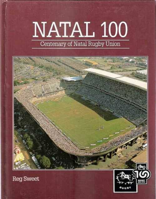 Rugby - NATAL 100. CENTENARY OF THE NATAL RUGBY UNION. (Book) Signed ...